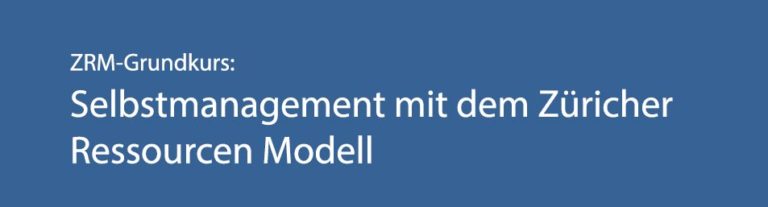 ZRM-Grundkurs: Selbstmanagement mit dem Zürcher Ressourcen Modell - IMPART